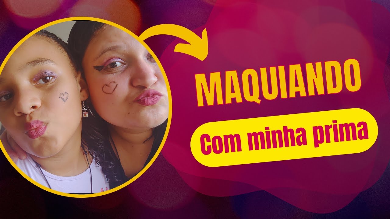 Maquiando Com Minha Prima Recriando VÍdeos Youtube