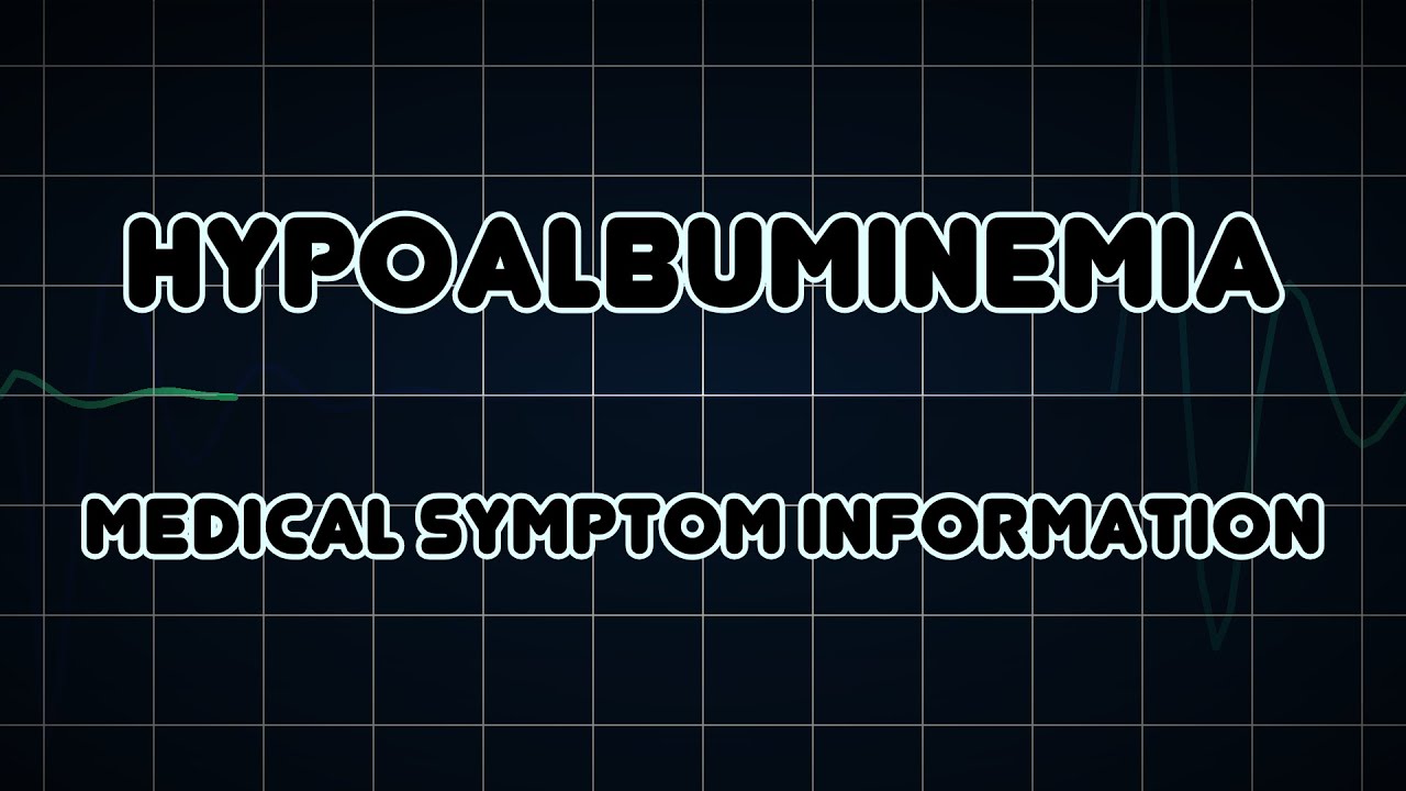 Hypoalbuminemia (Medical Symptom) - YouTube