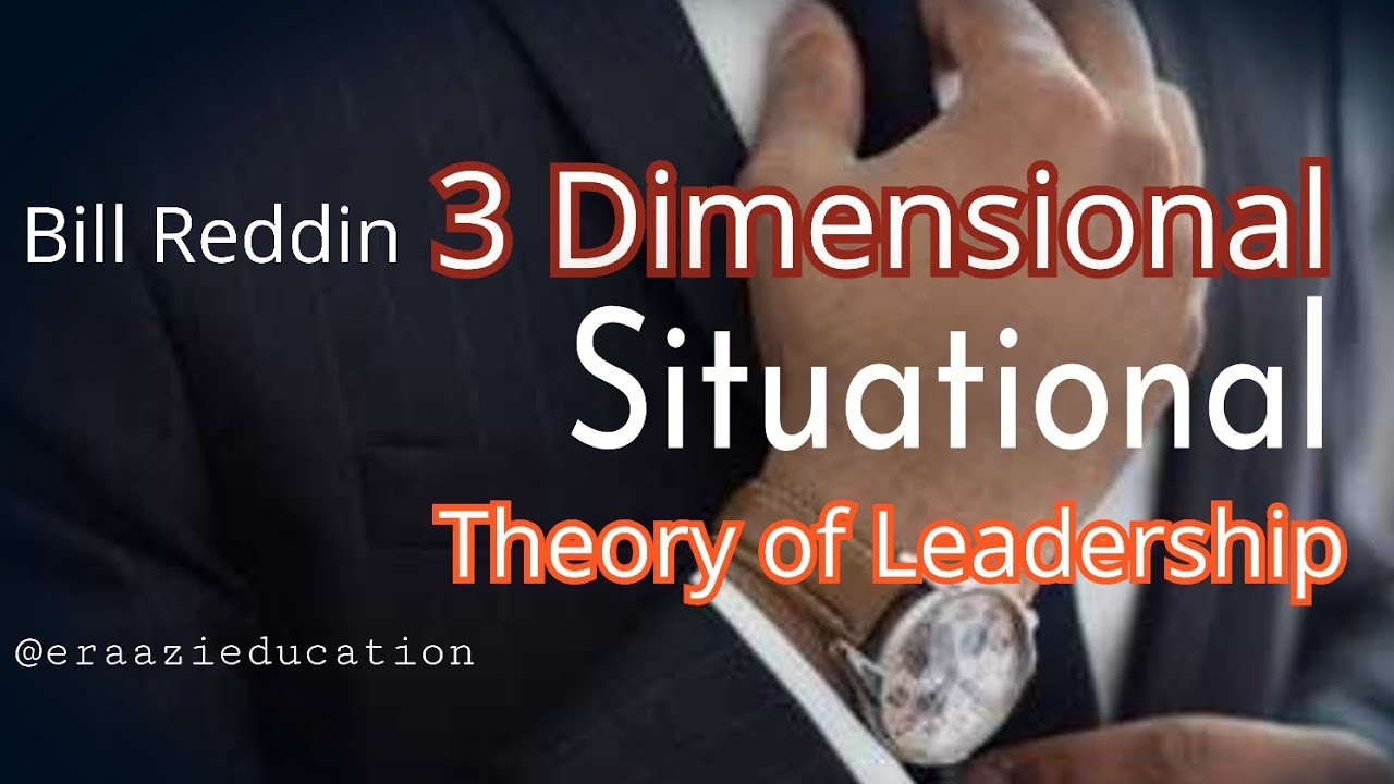 Bill Reddin three dimensional Situational theory of Leadership ( 3-D ...