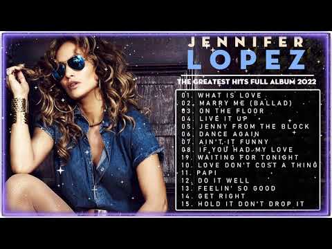 Jennifer Lopez Greatest Hits Full Album - The Best Songs of Jennifer Lopez 2022