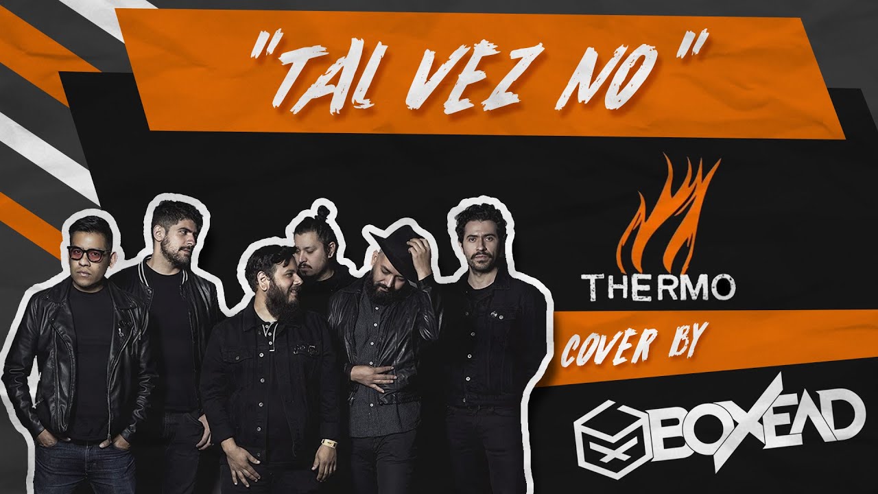 Thermo - Tal Vez No (Rock Cover By Boxead) - YouTube Music