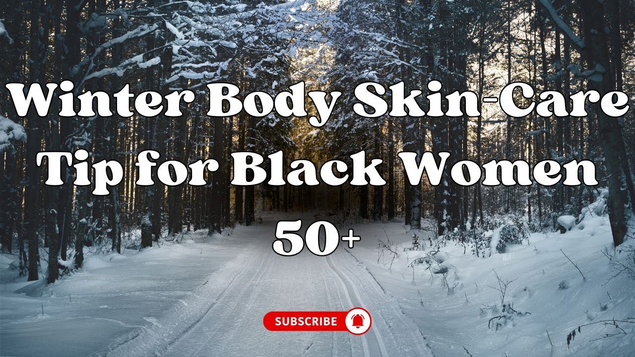 Winter Body Skin-Care Tip for Black Women 50+ | #healthyaging | # ...