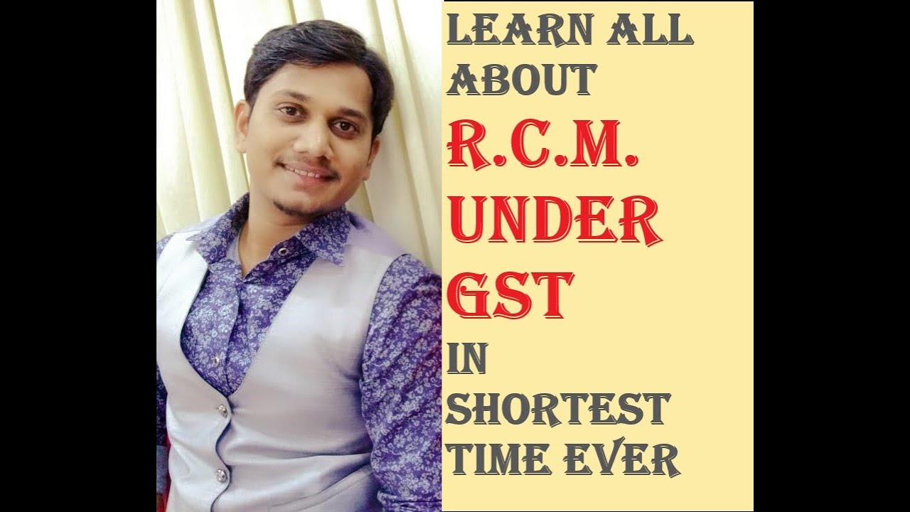 REVERSE CHARGE MECHANISM (RCM) Under GST full concept with logic and ...
