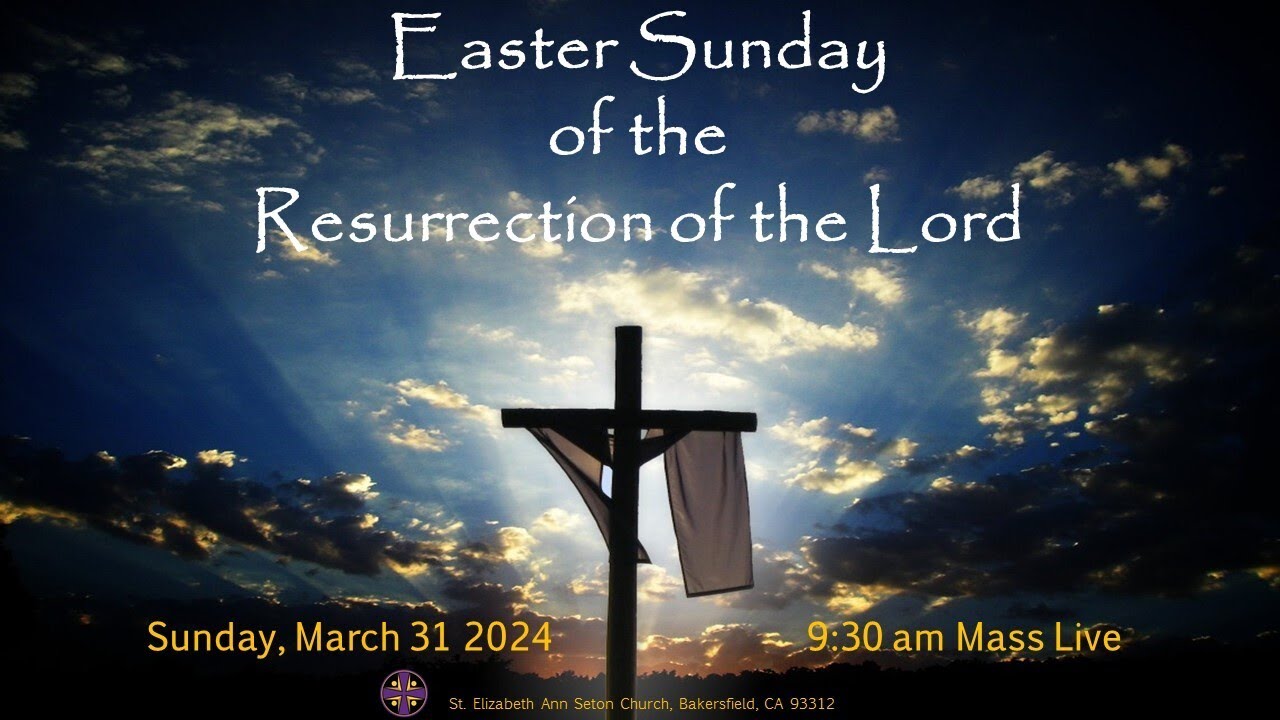Mass: Easter Sunday of the Resurrection of the Lord, March 31, 2024 ...
