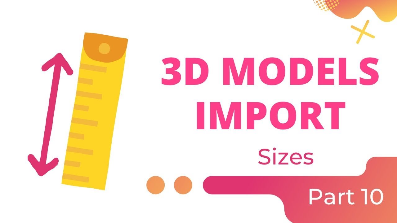 3D Models Import - Tutorial, Part 10, Sizes - YouTube