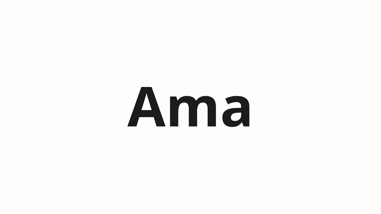 How to pronounce Ama - YouTube