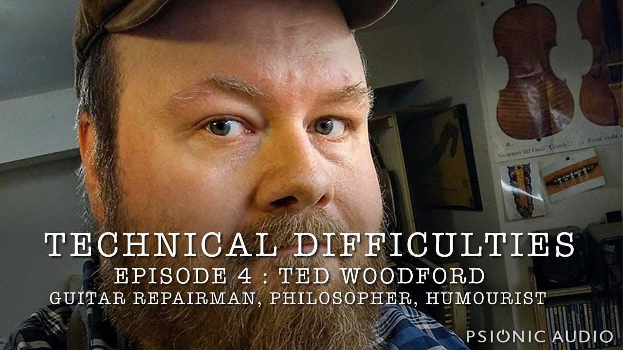 Technical Difficulties Episode 4 : Ted Woodford | Guitar Repairman, Philosopher, Humourist - YouTube
