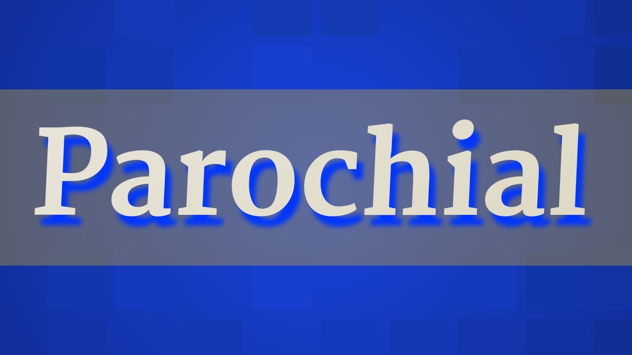PAROCHIAL pronunciation • How to pronounce PAROCHIAL - YouTube