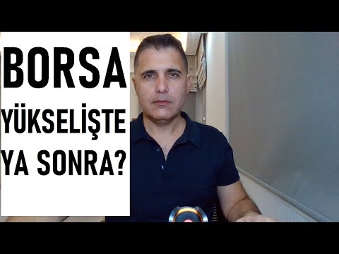 BORSA YÜKSELİŞTE, PEKİ YA SONRA?