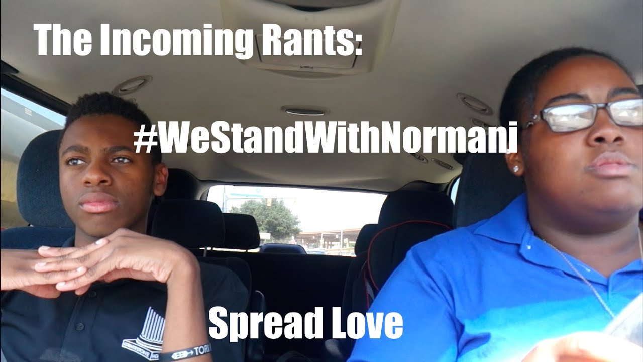 The Incoming Rants #WeStandWithNormani - YouTube