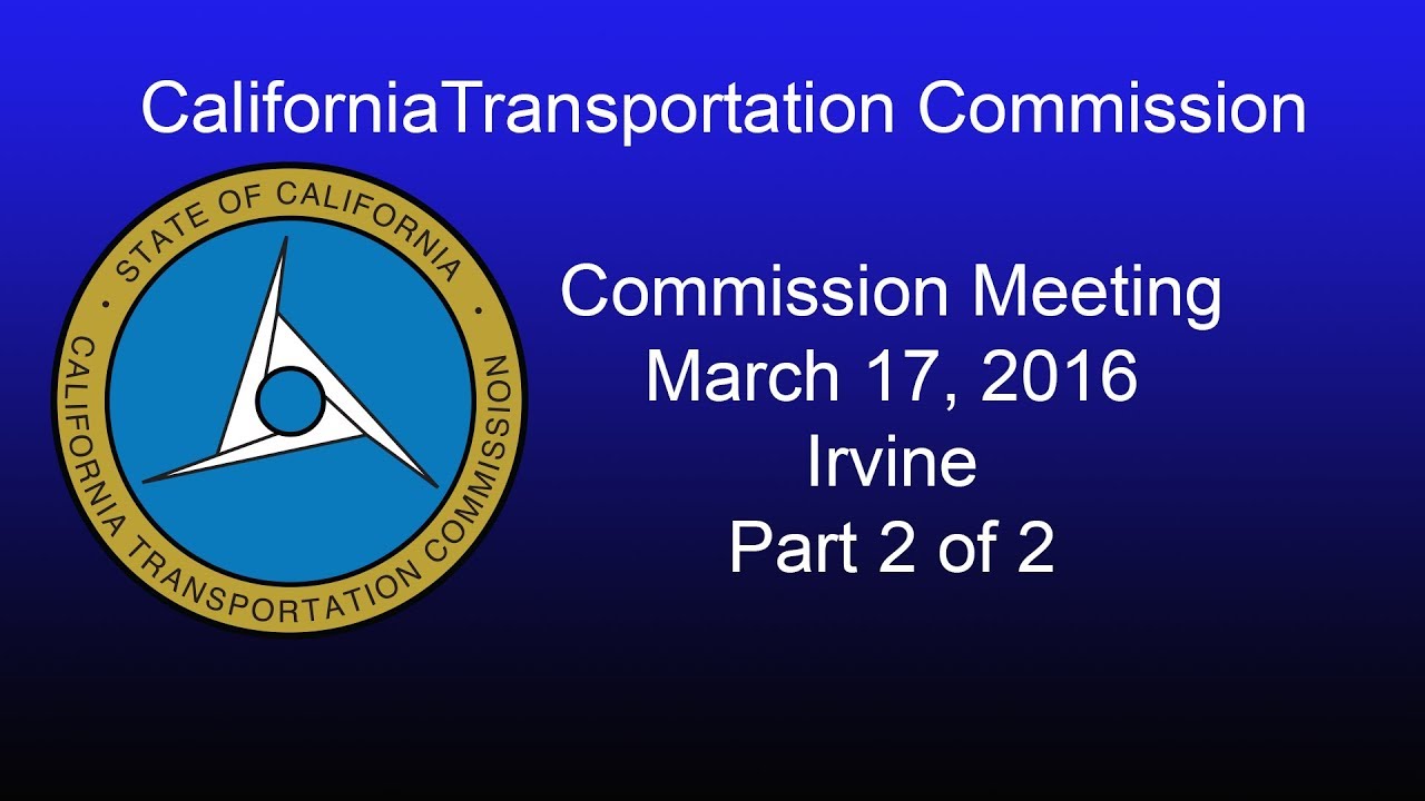 California Transportation Commission Meeting 3/17/16 Part 2 of 2 - YouTube
