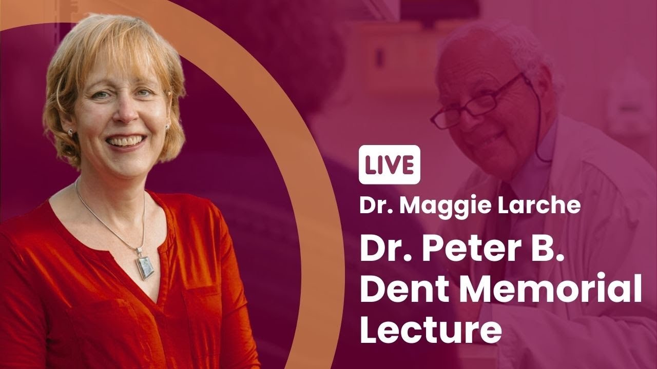 Dr. Peter B. Dent Memorial Lecture (2022) - Speaker: Dr. Maggie Larché ...
