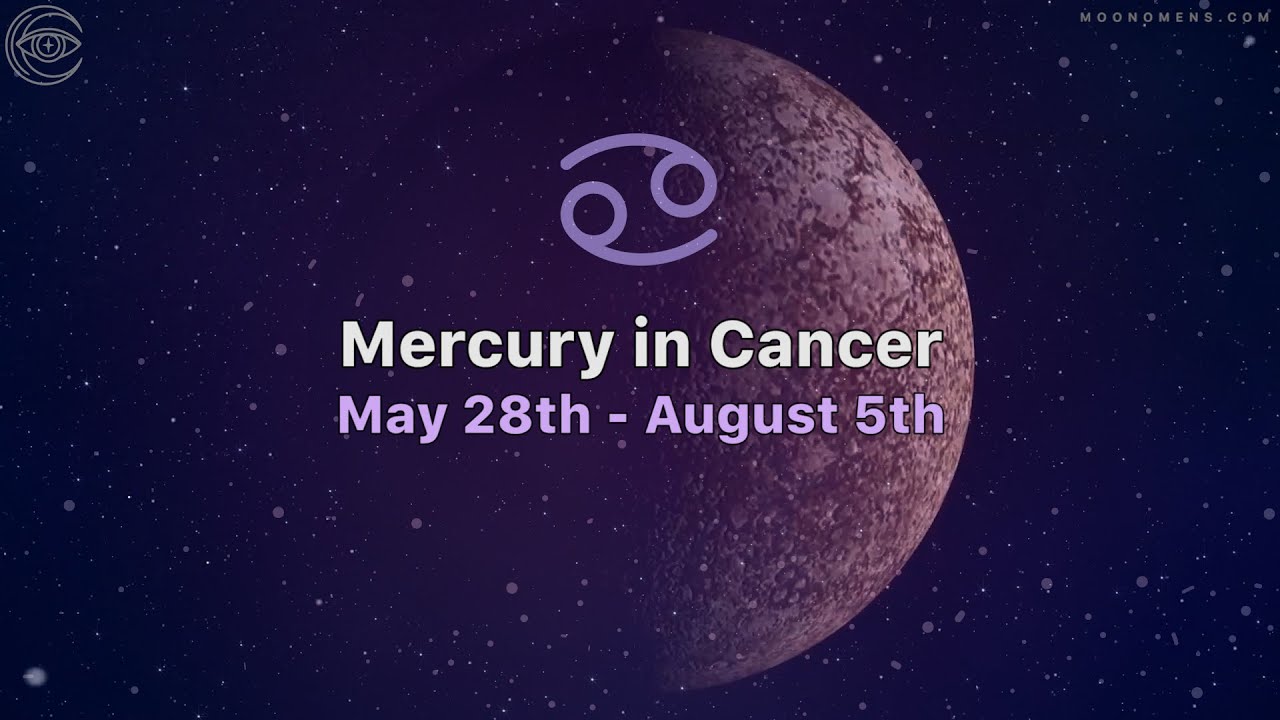 Mercury in Cancer May 28th - August 5th - YouTube