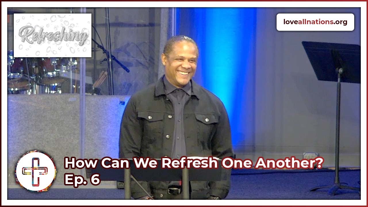 How Can We Refresh One Another Ep. 6 // Refreshing: It's What We Need ...