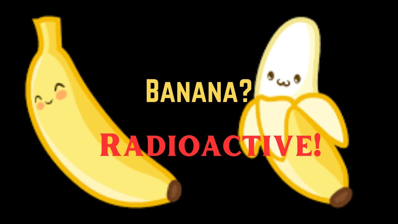 Bananas: Radioactive? - YouTube