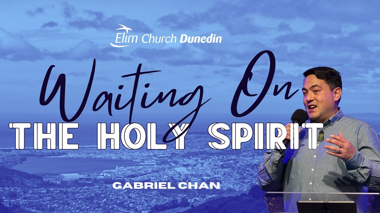 Waiting on The Holy Spirit | Gabe Chan | Elim Dunedin 50th Jubilee ...