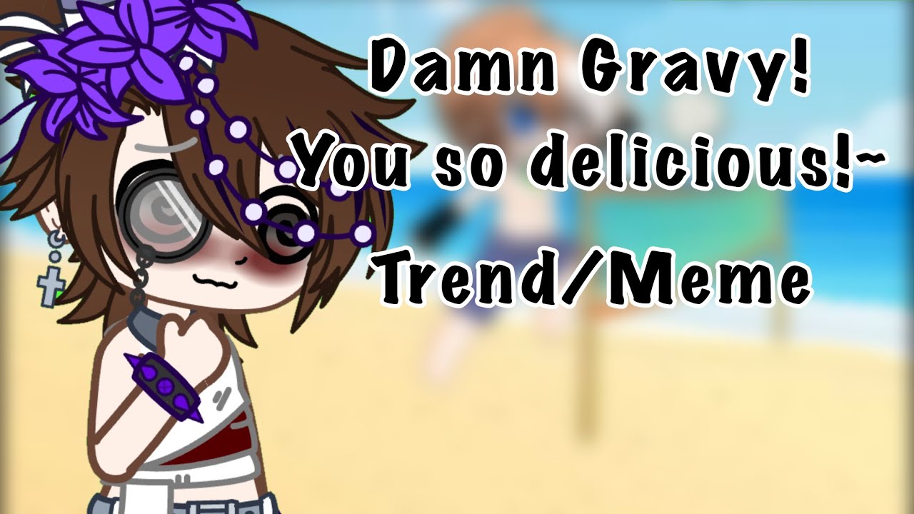 Damn Gravy! You so delicious!~||Trend/Meme||Ft William, Henry(Helliam ...