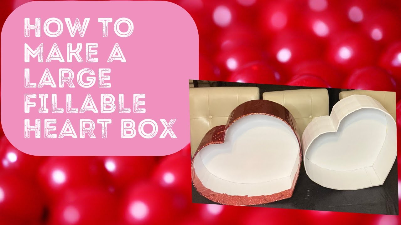 HOW TO MAKE A LARGE FILLABLE HEART BOX - YouTube