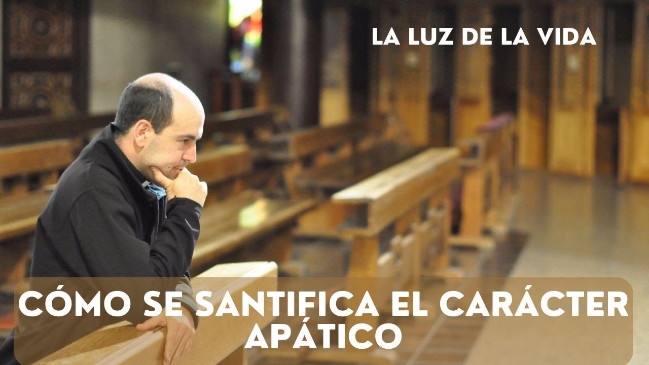 Cómo se santifica el carácter apático - YouTube
