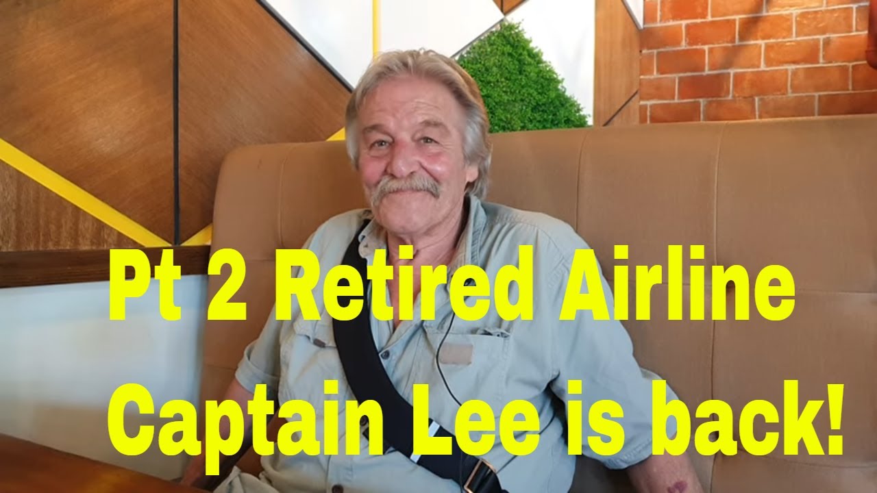 Pt 2 Retired Airline Captain Lee is back. Every Man Has a Story - YouTube