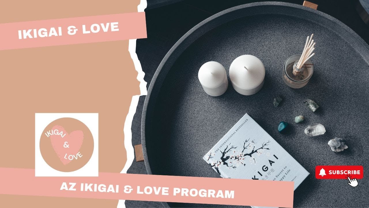 Az ikigai & love program - YouTube