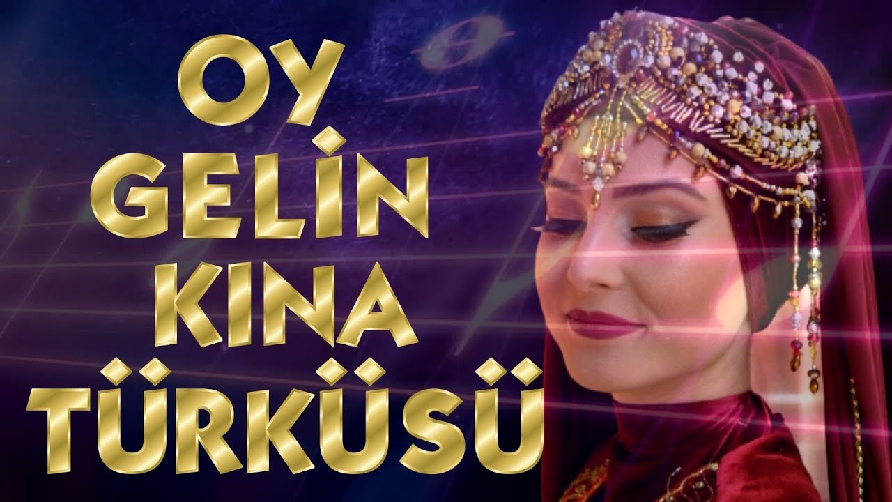 OY GELİN KINA TÜRKÜSÜ KINA GECESİ MÜZİKLERİ VEZİRPARMAĞI OY GELİN GELİN ...