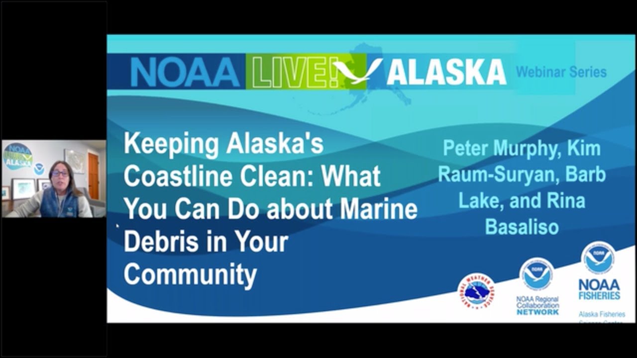 NOAA Live! Alaska Webinar 1: Keeping Alaska's Coastline Clean: What You ...