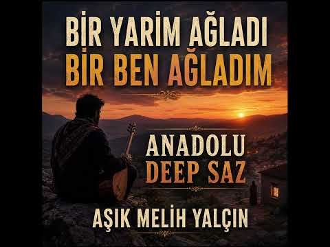Bir Yar Ağladı Bir Ben Ağladım | Âşık Melih Yalçın | Anadolu Deep Saz