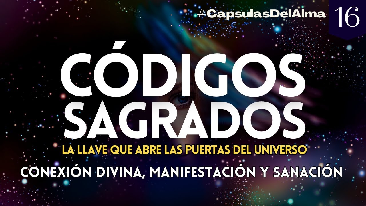 CÓDIGOS SAGRADOS: QUÉ SON Y PARA QUÉ SIRVEN 😇 Manifestación SANACIÓN DIVINA #CapsulasDelAlma #16 ...