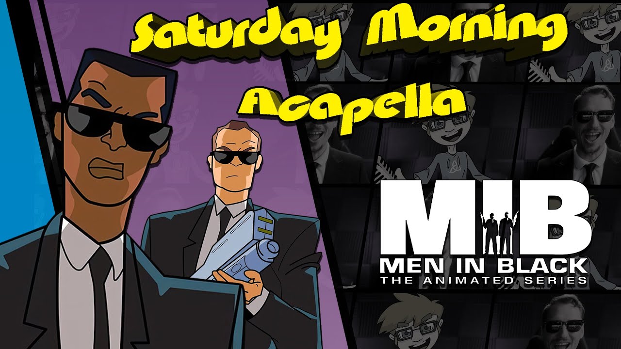 Men in Black: The Series Theme - Saturday Morning Acapella - YouTube