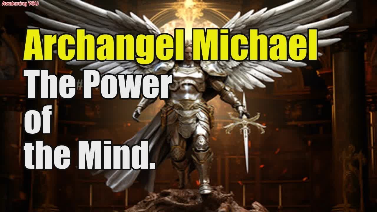 Archangel Michael – The Power of the Mind | Awakening YOU - YouTube