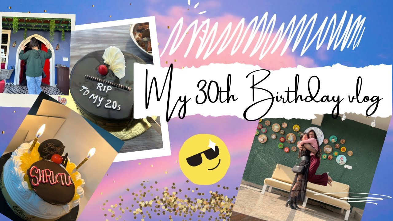My 30th Birthday Vlog | All in one 😆 - YouTube