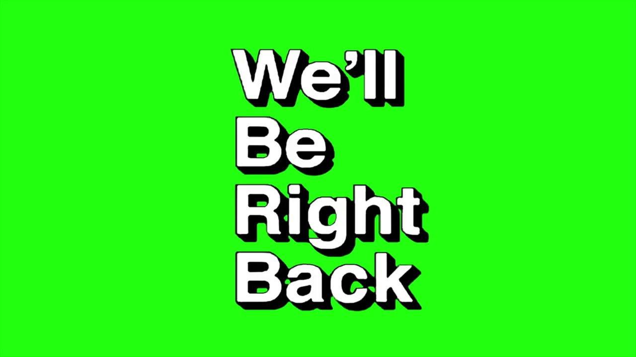 WE LL BE RIGHT BACK YouTube WE LL BE RIGHT BACK YouTube