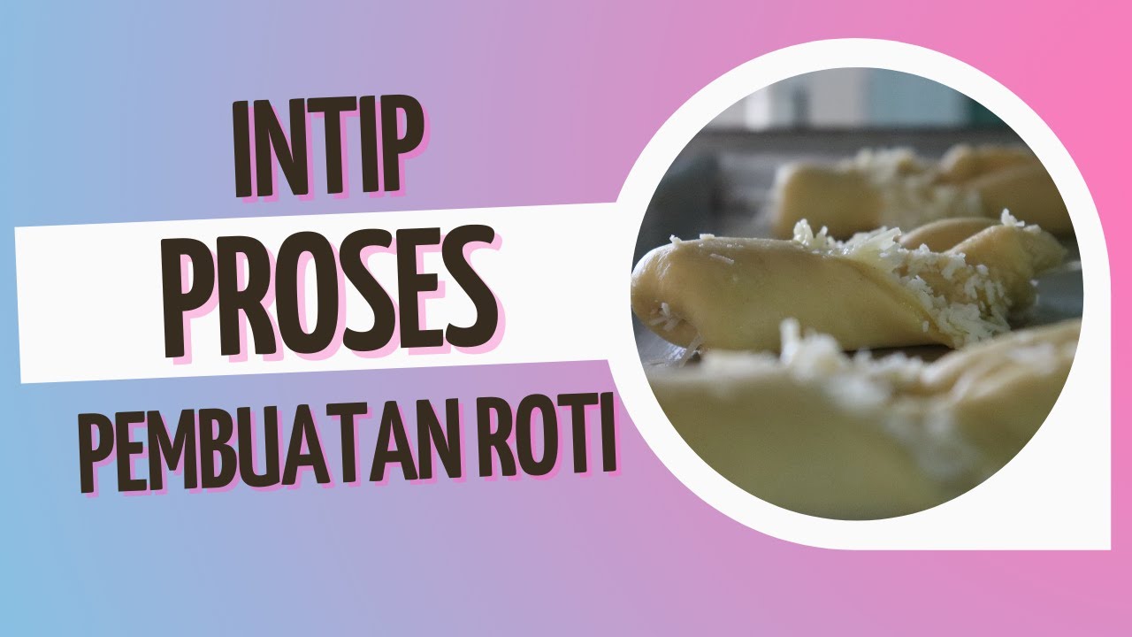 PROSES PEMBUATAN ROTI ENAK! - YouTube