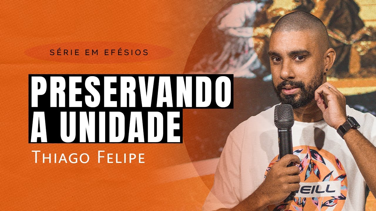 PRESERVANDO A UNIDADE | Thiago Felipe - YouTube