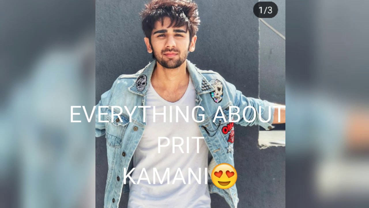 PRIT KAMANI BIOGRAPHY, Age, Girlfriend, Hobbies, etc - YouTube