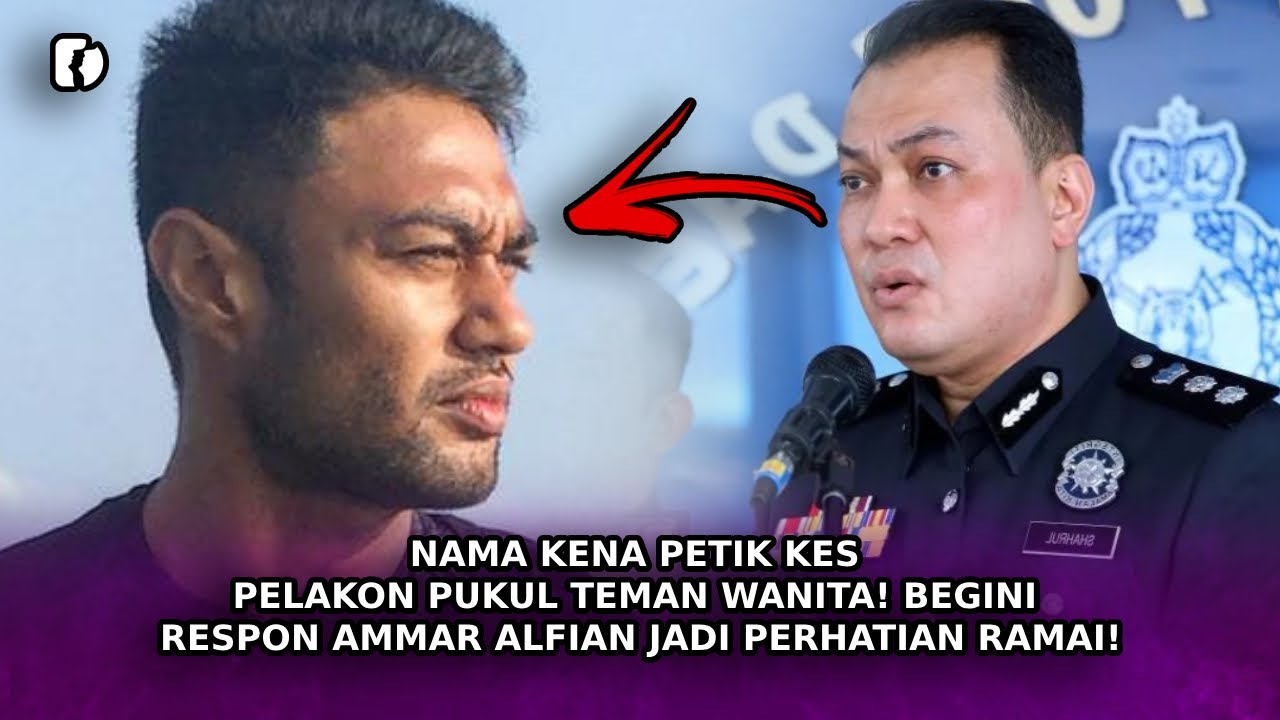 NAMA Kena Petik Kes Pelakon Pukul Teman Wanita! Begini Respon Ammar Alfian Jadi Perhatian Ramai ...