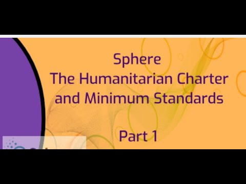 "Sphere" The Humanitarian Charter and Minimum Standards - Part 1 - YouTube
