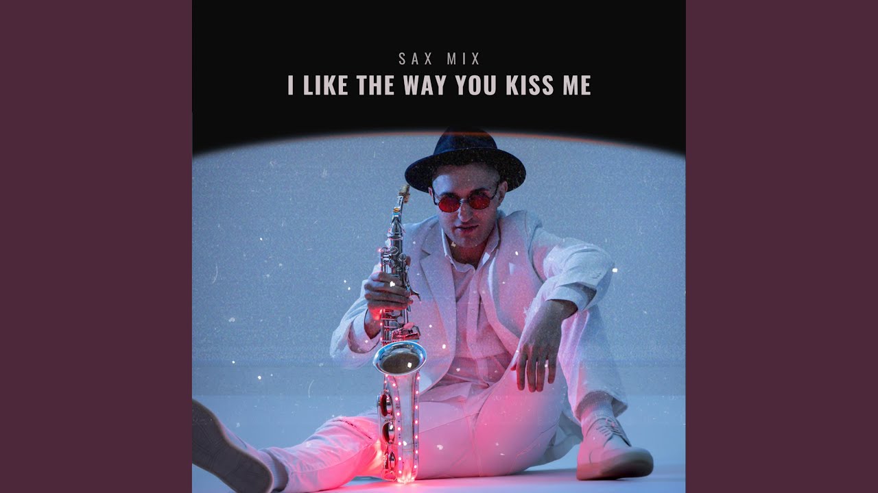I LIKE THE WAY YOU KISS ME - YouTube