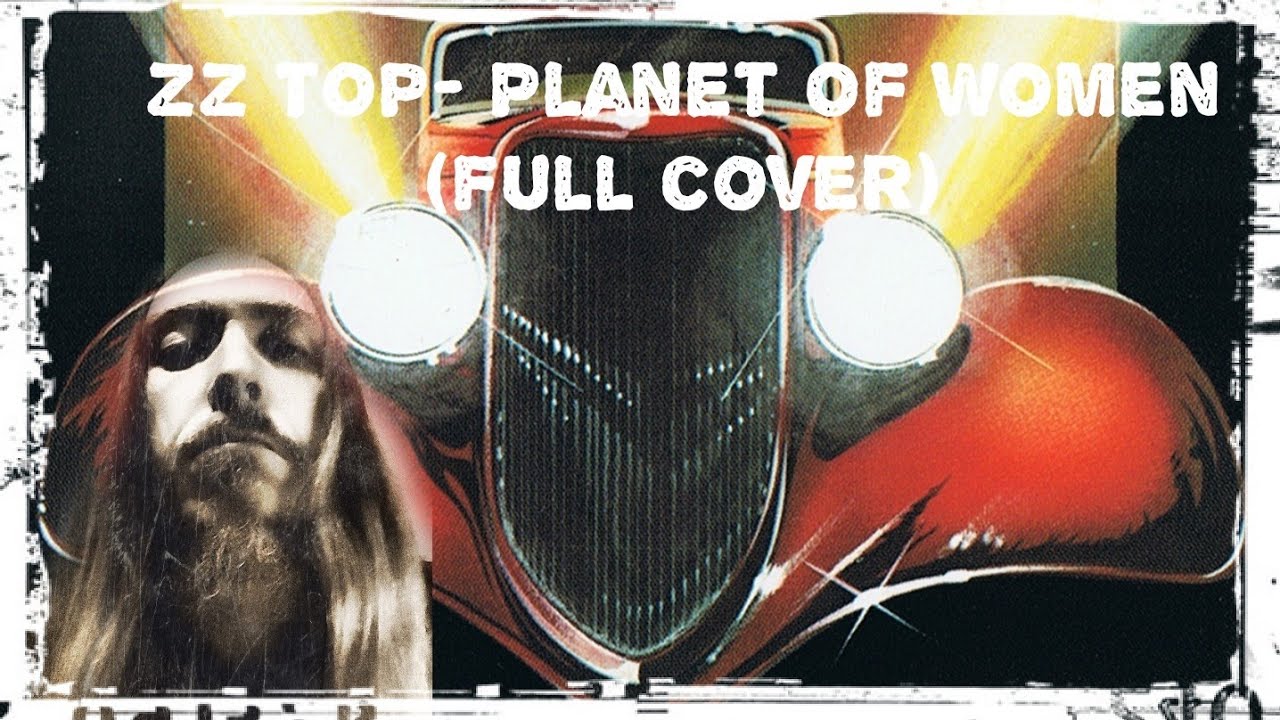 Planet of Women- ZZ Top Rare covers in 2019 - YouTube
