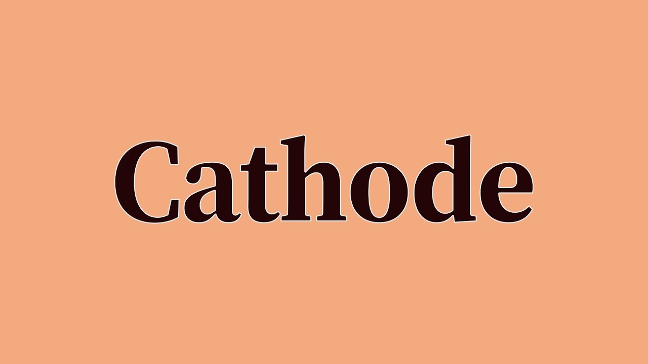 Cathode Pronunciation and Meaning - YouTube