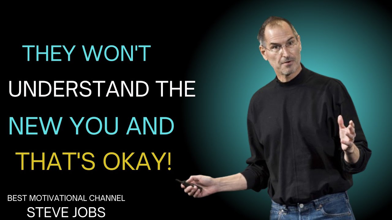 They Won't Understand the New You And That's Okay! \\ STEVE JOBS BEST ...