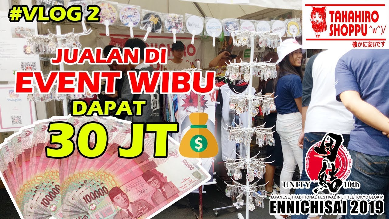 Dapat 30jt jualan di event WIBU (ENNICHISAI 2019) - YouTube