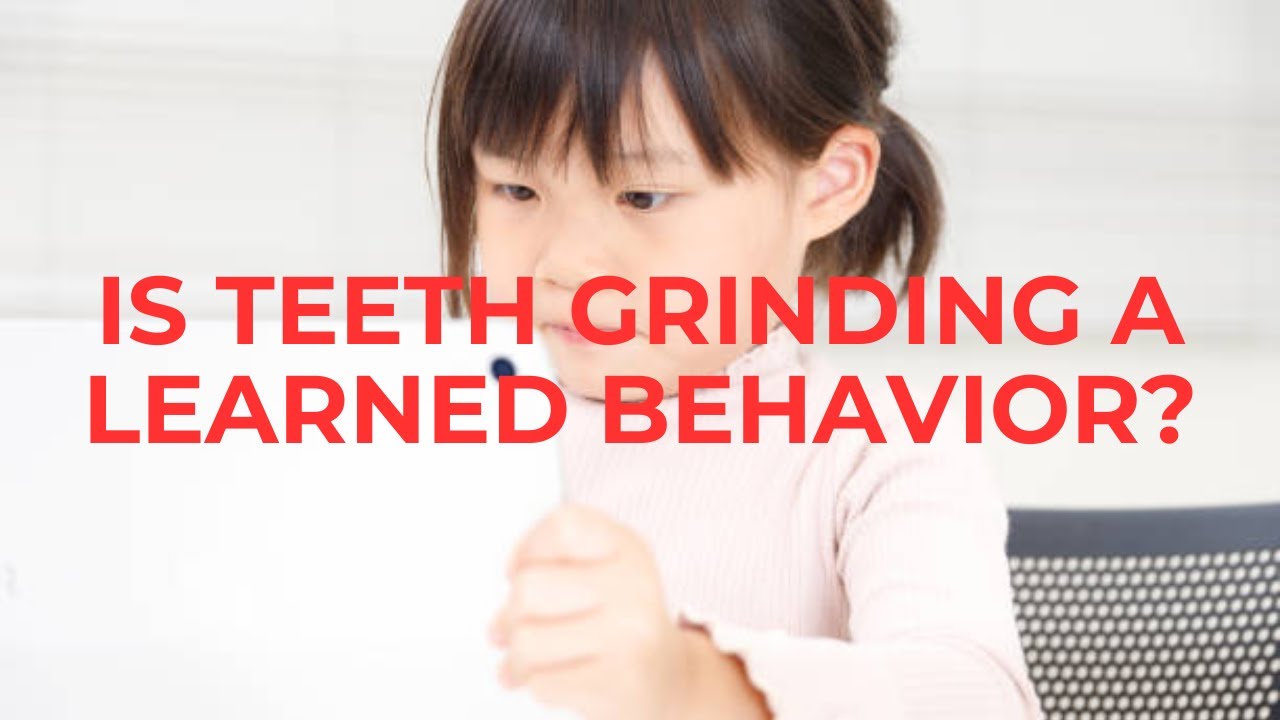 Understanding Bruxism: is teeth grinding a learned behavior? - YouTube