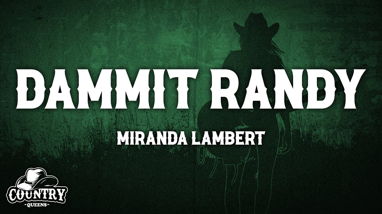 Miranda Lambert - Dammit Randy (Lyrics) - YouTube