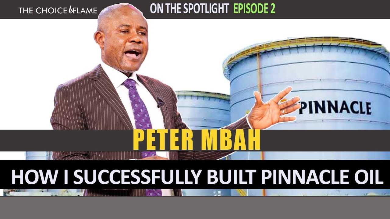 Peter Mbah: How I Successfully Built Pinnacle Oil - YouTube