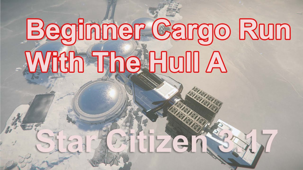 Beginner Cargo Run With The Hull A in Star Citizen - YouTube