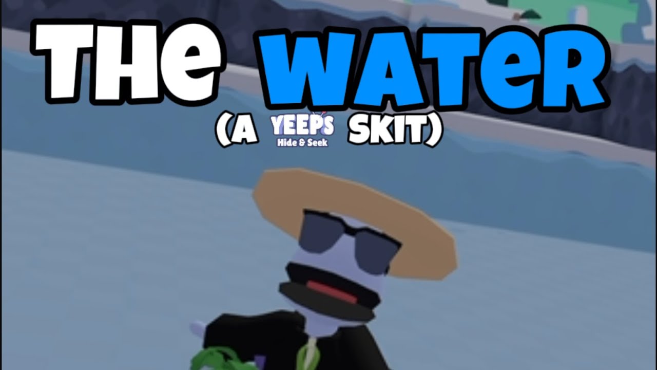 The Water (A Yeeps Hide And Seek Skit) - YouTube