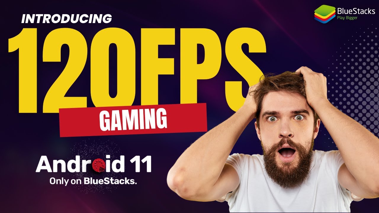 Introducing 120FPS on BlueStacks Powered by Android 11 - YouTube