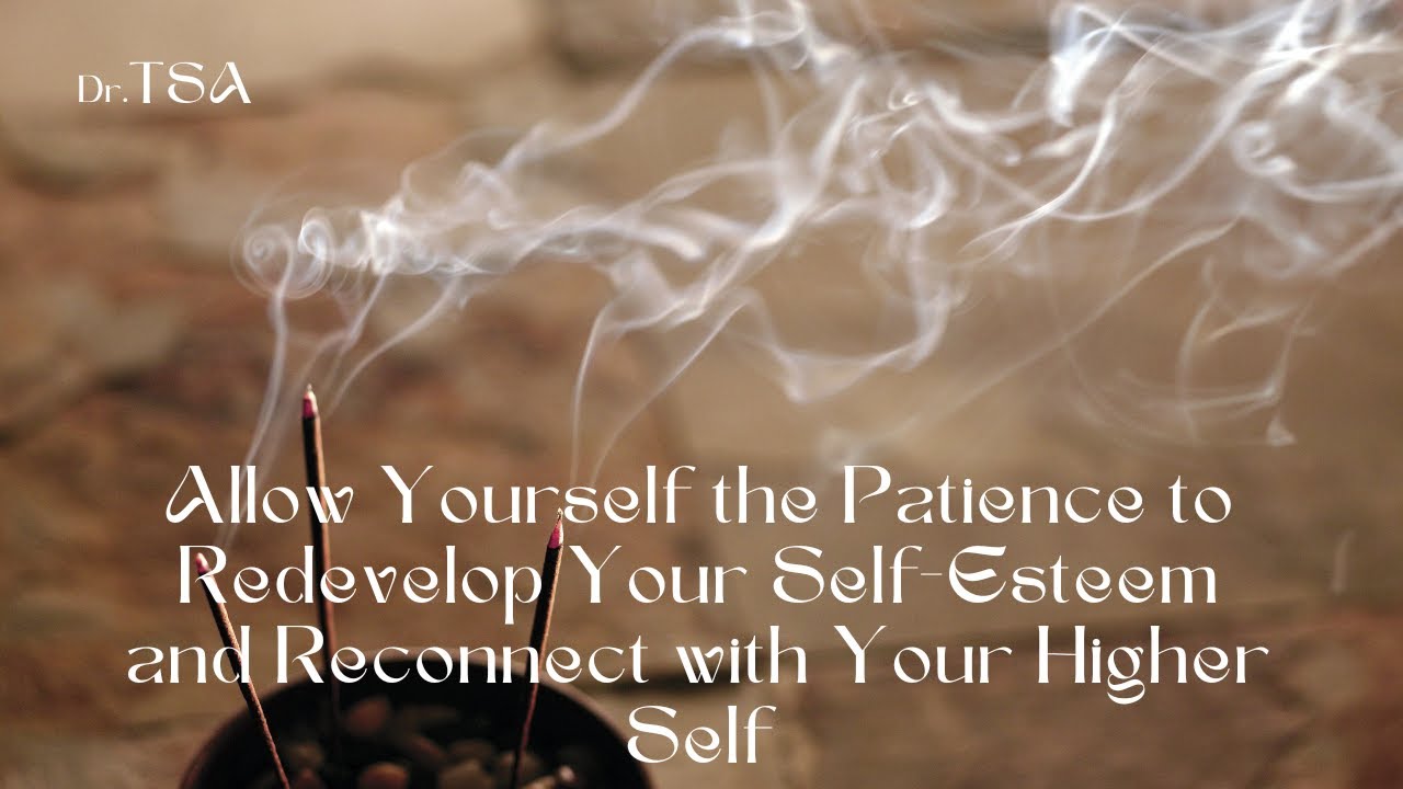 Allow Yourself The Patience To Redevelop Your Self-esteem And Reconnect ...